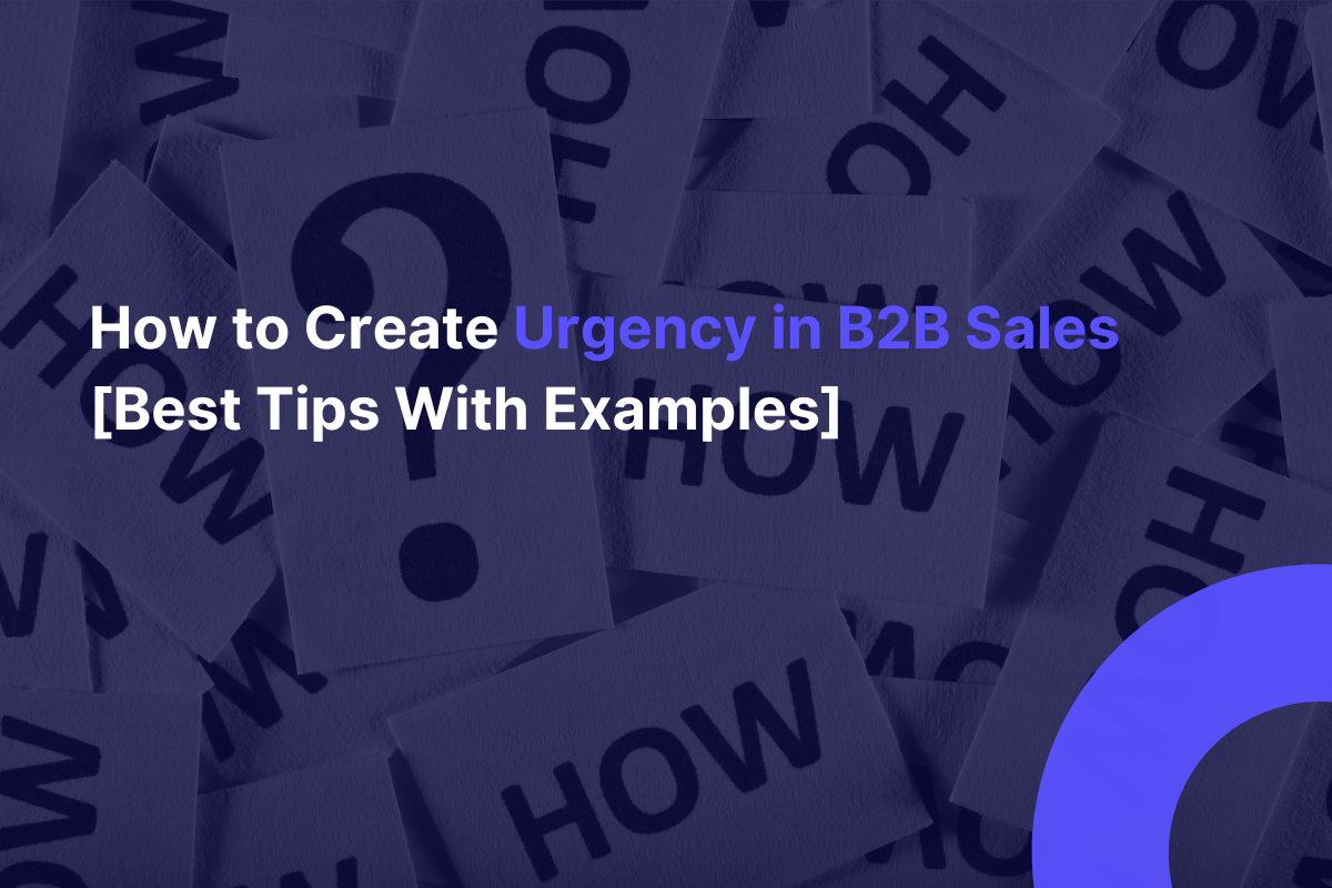 How to Create Urgency in B2B Sales [Best Tips With Examples]